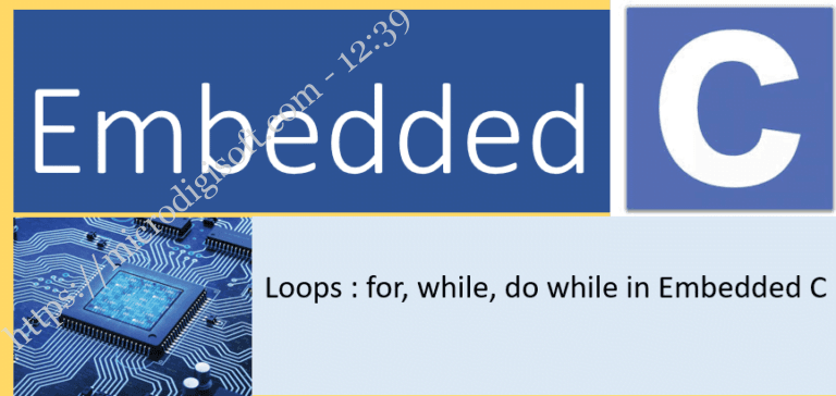 Loops : for, while, do while in Embedded C
